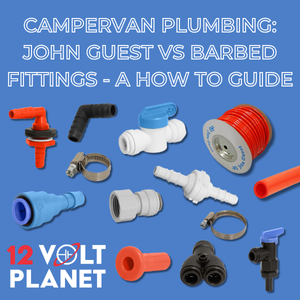Campervan Plumbing: John Guest vs Barbed Fittings - A How To Guide