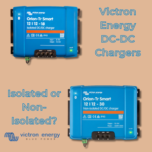 Victron Energy DC-DC Chargers: Isolated or Non-Isolated?